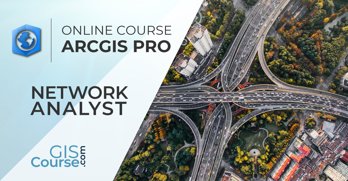 ArcGIS Pro Course, Network Analyst Specialist