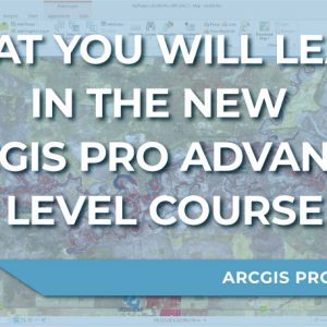 ArcGIS Pro Course, Advanced level – Online GIS Training
